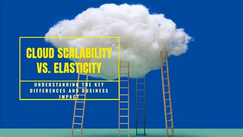cloud scalability vs elasticity understanding the key differences and