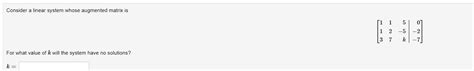 Solved Consider A Linear System Whose Augmented Matrix Is