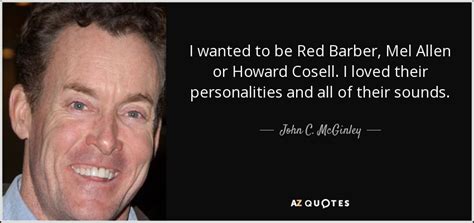 John C Mcginley Quote I Wanted To Be Red Barber Mel Allen Or Howard