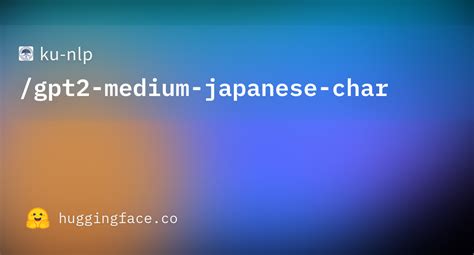 Ku Nlpgpt2 Medium Japanese Char · Hugging Face