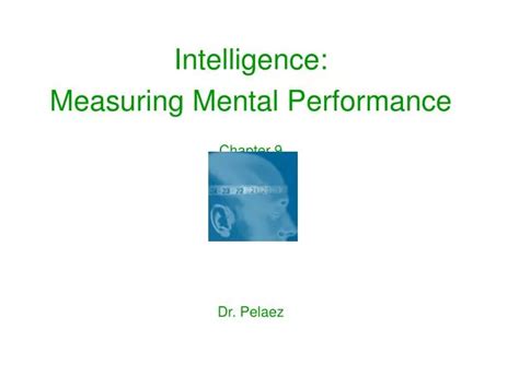 Ppt Intelligence Measuring Mental Performance Chapter 9 Dr Pelaez Powerpoint Presentation