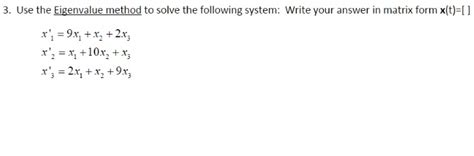 Solved 3 Use The Eigenvalue Method To Solve The Following
