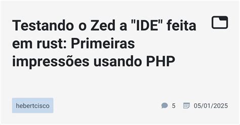 Testando O Zed A Ide Feita Em Rust Primeiras Impress Es Usando Php