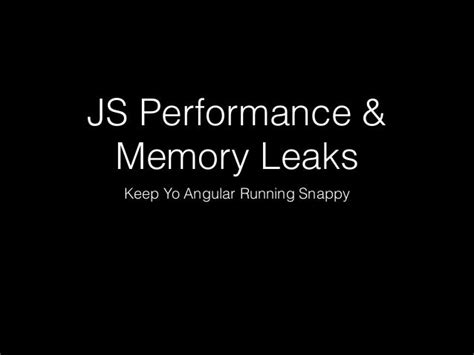 Javascript Memory Leaks And Performance And Angular