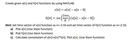Solved Create Given X N And H N Functions By Using Matlab