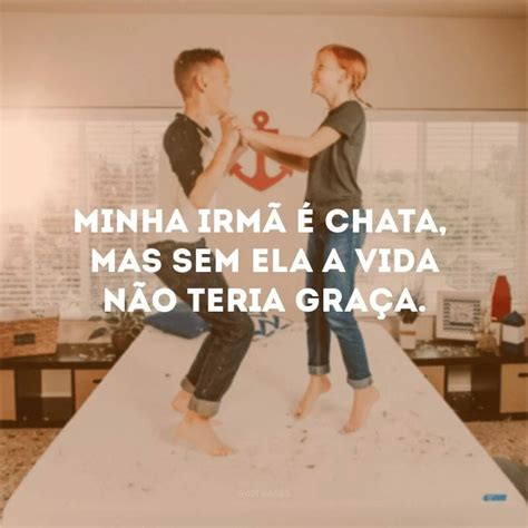 Frases Para Irm Que Demonstram Todo Amor Que Voc Sente Pela Sua