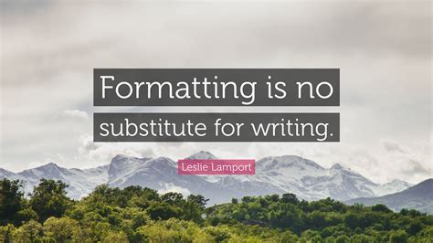 leslie lamport quote “formatting is no substitute for writing ”