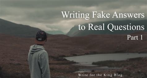 Writing Fake Answers To Real Questions Part 1 Write For The King