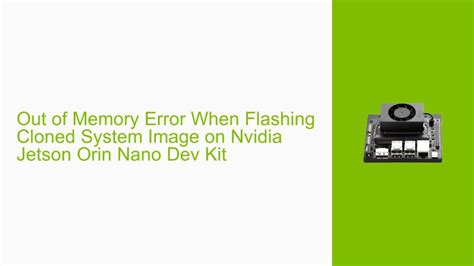 Out Of Memory Error When Flashing Cloned System Image On Nvidia Jetson