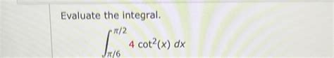 Solved Evaluate the integral π π cot x dx Chegg com