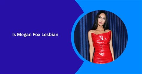 Is Megan Fox Lesbian Is She Really Claims To Be Bis Xual
