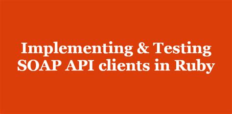 Implementing And Testing Soap Api Clients In Ruby Arkency Blog