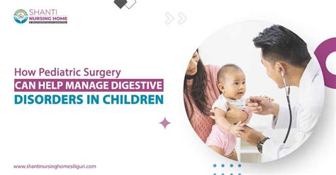 Paediatric Surgery For Gi Disorder Shanti Nursing Home