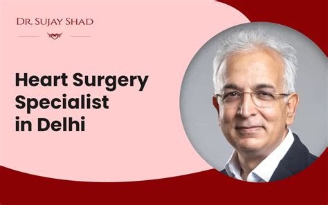 Heart Surgery Specialist In Delhi Dr Sujay Shad Dr Sujay Shad
