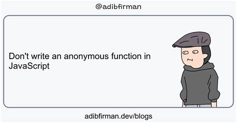 Dont Write An Anonymous Function In Javascript By Adib Firman Medium