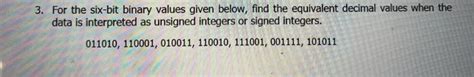 solved 3 for the six bit binary values given below find