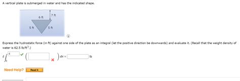 [solved] A Vertical Plate Is Submerged In Water And Has Th