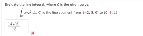 Solved Evaluate The Line Integral Where C Is The Given Chegg Com
