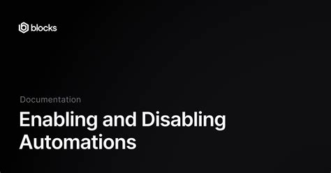 enabling and disabling automations blocks documentation