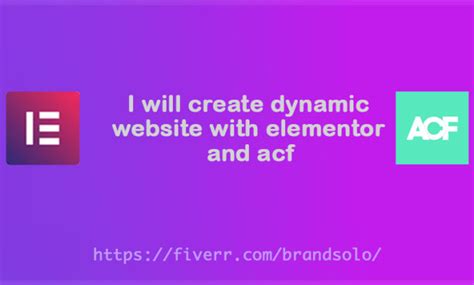 Create Dynamic Website With Elementor And Acf By Brandsolo Fiverr