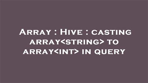 Array Hive Casting Array String To Array Int In Query Youtube