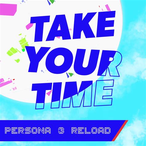 Take Your Time Persona 3 Relo Take Your Time A Persona 3 Reload