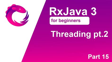 Rxjava 3 Tutorial For Beginners Part 15 Threading Observeon