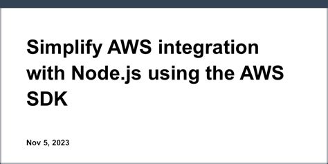 Simplify Aws Integration With Nodejs Using The Aws Sdk