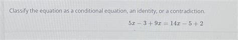 Solved Classify The Equation As A Conditional Equation An