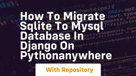 How To Migrate Sqlite To Mysql Database In Django On Pythonanywhere