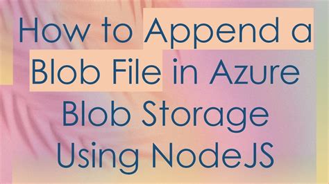How To Append A Blob File In Azure Blob Storage Using Nodejs Youtube