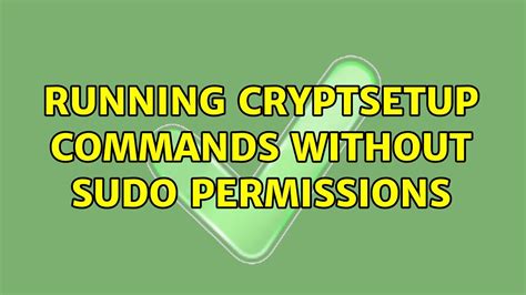 Running Cryptsetup Commands Without Sudo Permissions Youtube