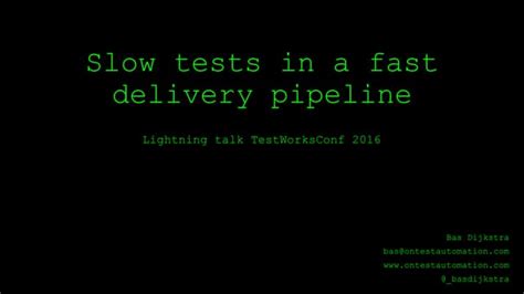 Slow Tests In A Fast Delivery Pipeline Pptx
