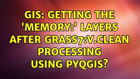 GIS Getting The Memory Layers After Grass7 V Clean Processing Using