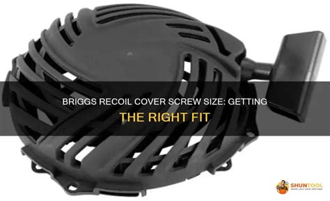 Briggs Recoil Cover Screw Size Getting The Right Fit Shuntool