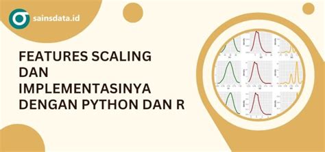 Features Scaling Dan Implementasinya Dengan Python Dan R Sainsdataid