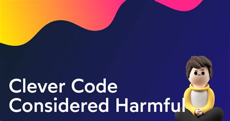Clever Code Considered Harmful Josh W Comeau