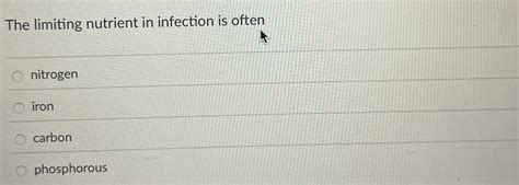 Solved The Limiting Nutrient In Infection Is
