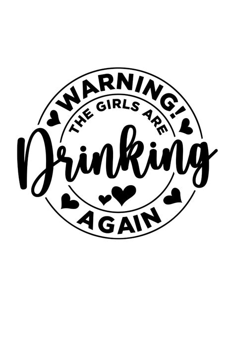 Warning The Girls Are Drinking Again Svg