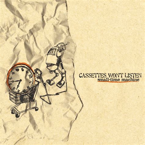 Cassettes Wont Listen Small Time Machine Lyrics And Tracklist Genius