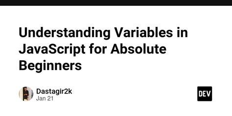 Understanding Variables In Javascript For Absolute Beginners Dev