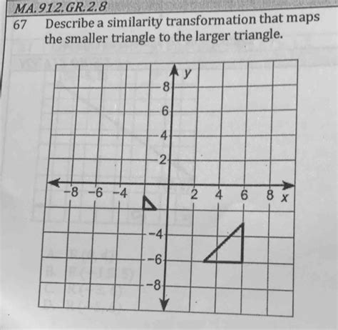 Ma 912 Gr 2 8 67 Describe A Similarity Transformation That Maps The Smaller Triangle To [math]