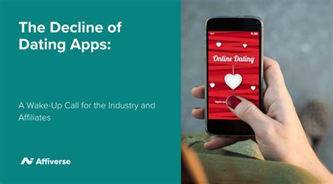 The Decline Of Dating Apps A Wake Up Call For The Industry And