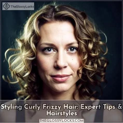 Styling Curly Frizzy Hair Expert Tips And Hairstyles
