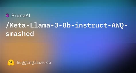 PrunaAI Meta Llama B Instruct AWQ Smashed Hugging Face