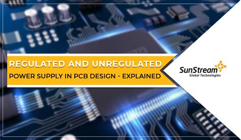 regulated and unregulated power supply in pcb design explained