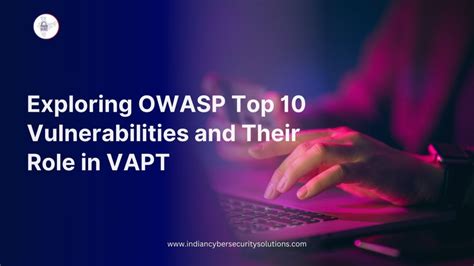 Exploring Owasp Top 10 Vulnerabilities And Their Role In Vapt