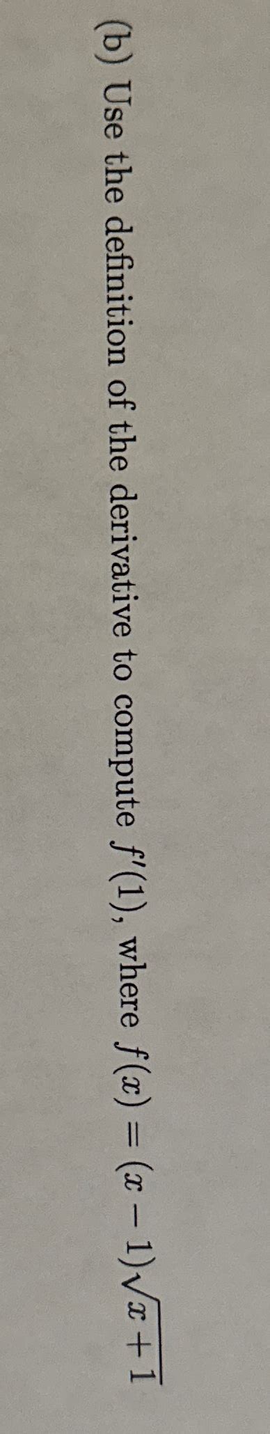 Solved B ﻿use The Definition Of The Derivative To Compute