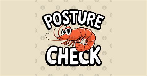 Posture Check Cute Shrimp Check Check Your Posture T Shirt Teepublic
