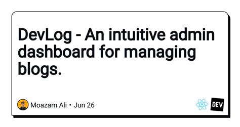Devlog An Intuitive Admin Dashboard For Managing Blogs Rdevto